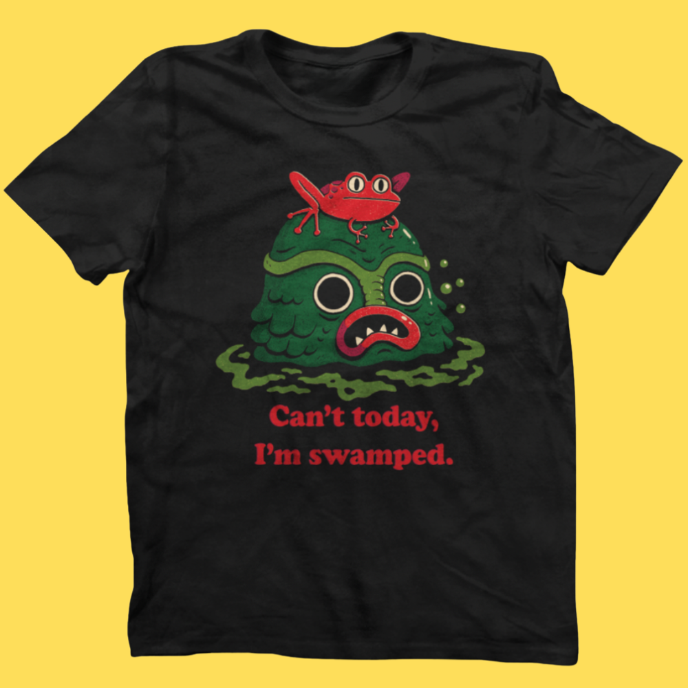 'I'm Swamped' Shirt – DirkyThreadz